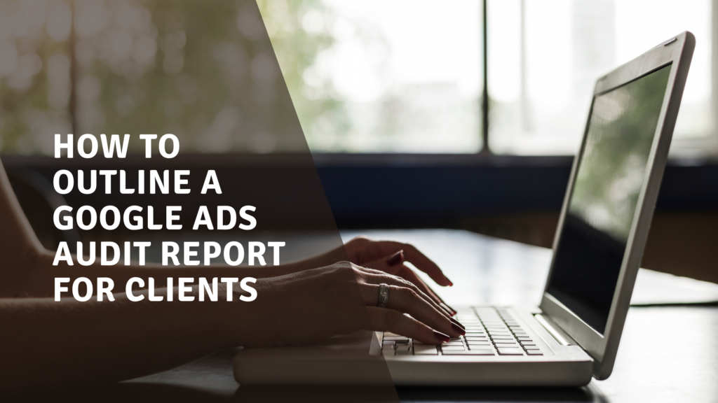 A Guide on How to Outline a Google Ads Audit Report for Clients - WhiteOwl